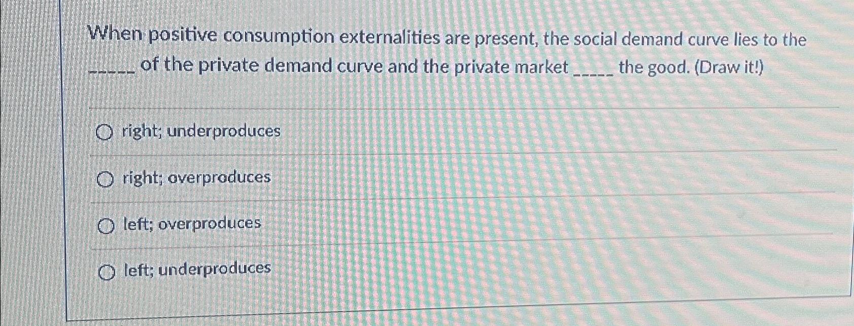 Solved When positive consumption externalities are present, | Chegg.com