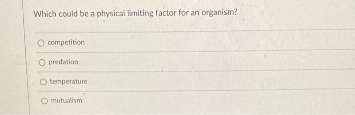 Solved Which could be a physical limiting factor for an | Chegg.com