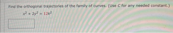 Solved Find the orthogonal trajectories of the family of | Chegg.com