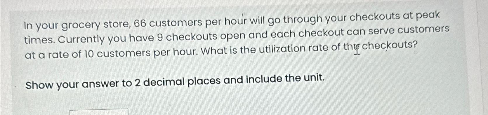 Solved In your grocery store, 66 ﻿customers per hour will go | Chegg.com