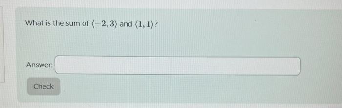 Solved What is the sum of −2,3 and 1,1 ? Answer | Chegg.com