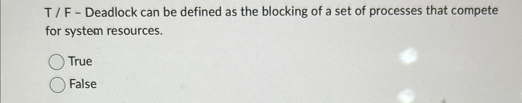 Solved T / ﻿F - ﻿Deadlock can be defined as the blocking of | Chegg.com