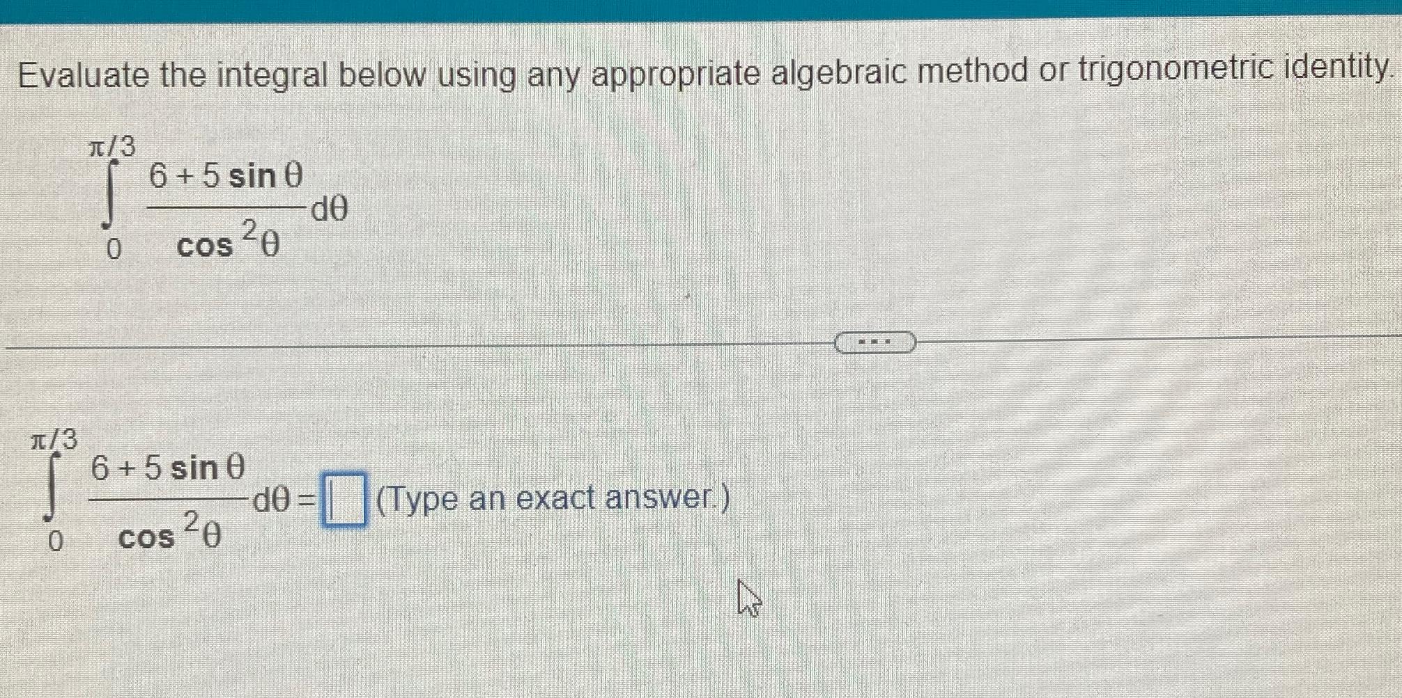 Solved Evaluate the integral below using any appropriate | Chegg.com