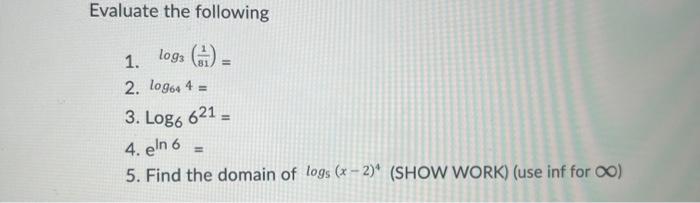 Solved Evaluate the following 1. log3(811)= 2. log644= 3. | Chegg.com