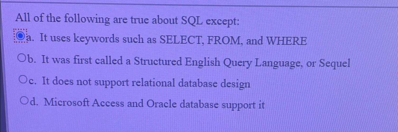 Solved All of the following are true about SQL except:a. ﻿It | Chegg.com