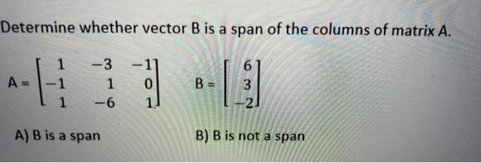 Solved Determine whether vector B is a span of the columns | Chegg.com