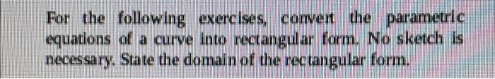 Solved For the following exercises, convert the parametric | Chegg.com