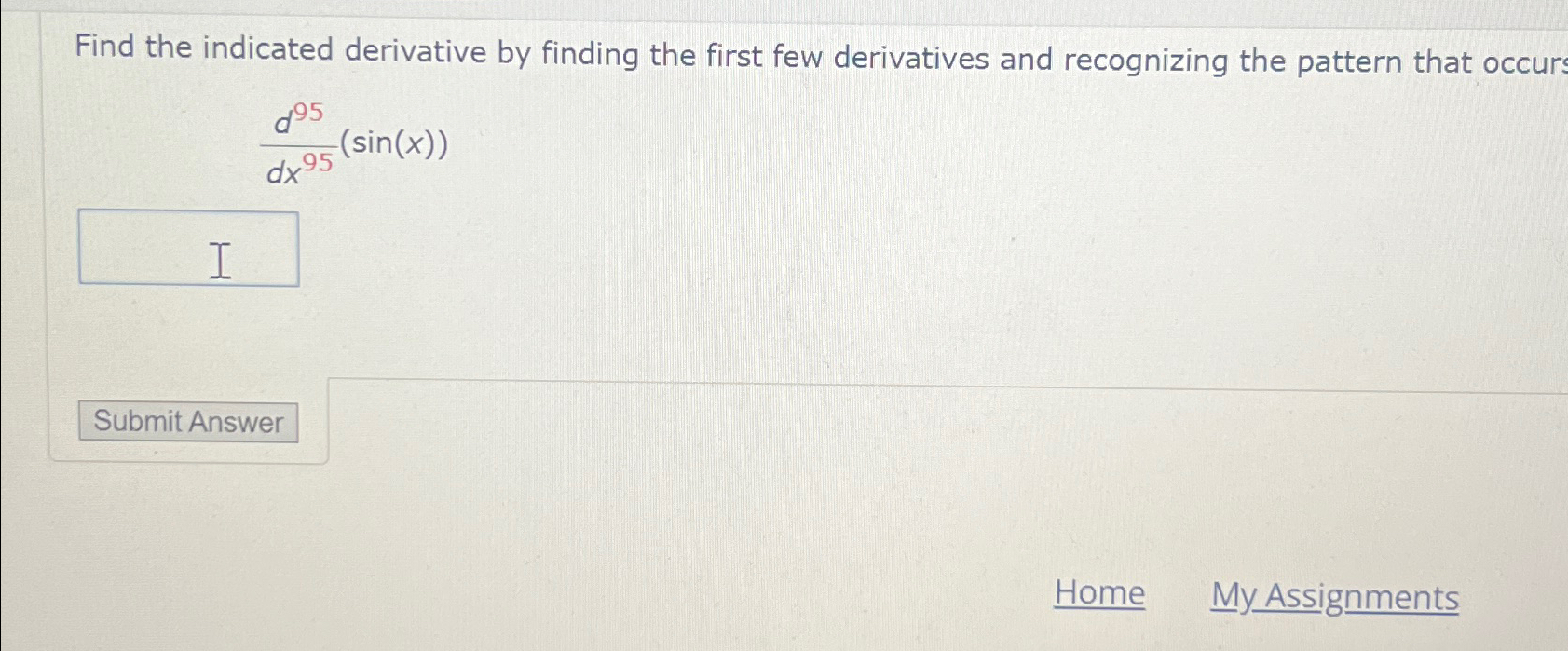 Solved Find the indicated derivative by finding the first | Chegg.com