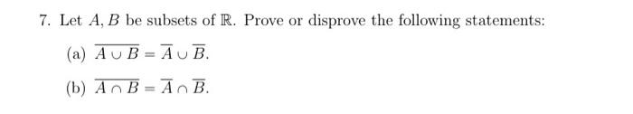Solved 7. Let A,B be subsets of R. Prove or disprove the | Chegg.com