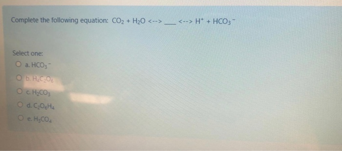 Solved Complete the following equation: CO2 + H2O __ | Chegg.com
