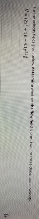Solved For the velocity fields given below, determine | Chegg.com