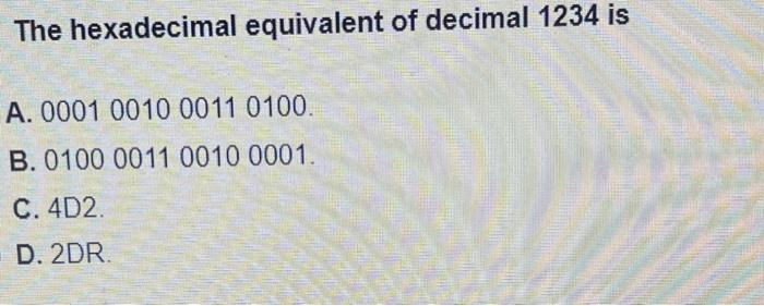 Solved The hexadecimal equivalent of decimal 1234 is A. | Chegg.com
