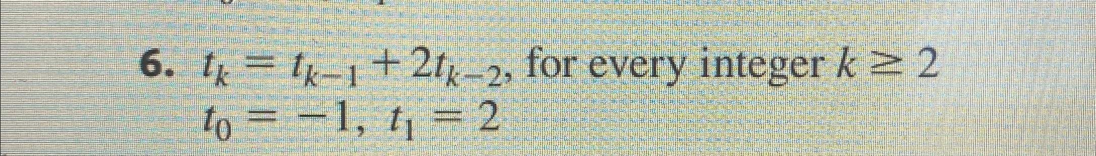Solved tk=tk-1+2tk-2, ﻿for every integer k≥2 t0=-1,t1=2 | Chegg.com