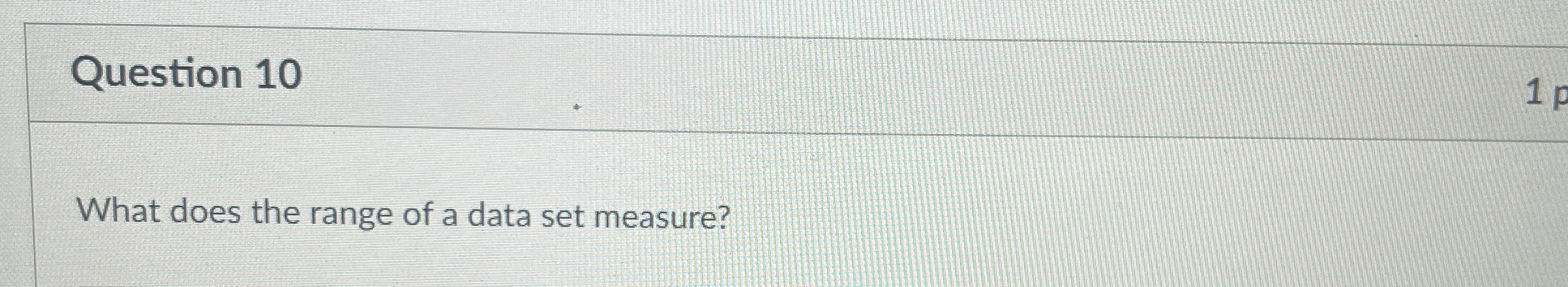 Solved Question 10What does the range of a data set measure? | Chegg.com