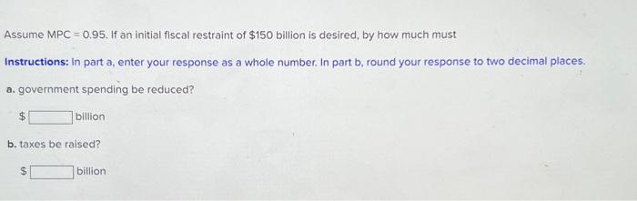 Solved Assume MPC =0.95, If an initial fiscal restraint of | Chegg.com