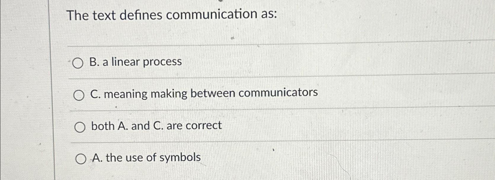 Solved The text defines communication as:B. ﻿a linear | Chegg.com