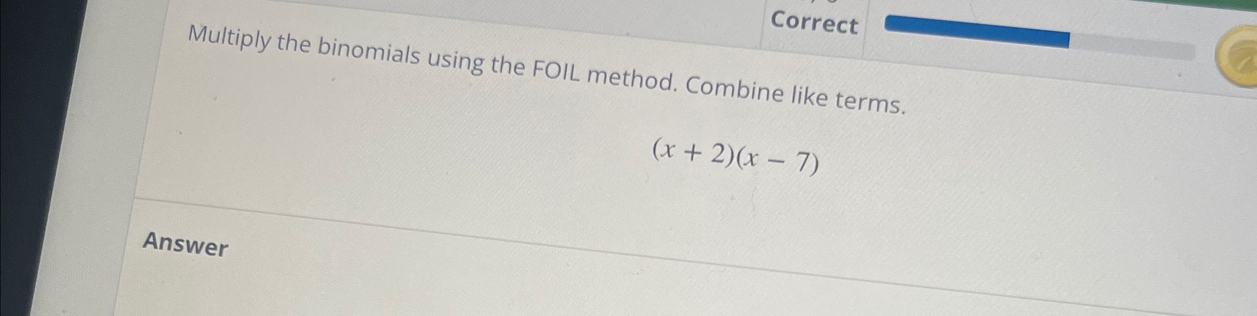 Solved Multiply the binomials using the FOIL method. Combine | Chegg.com