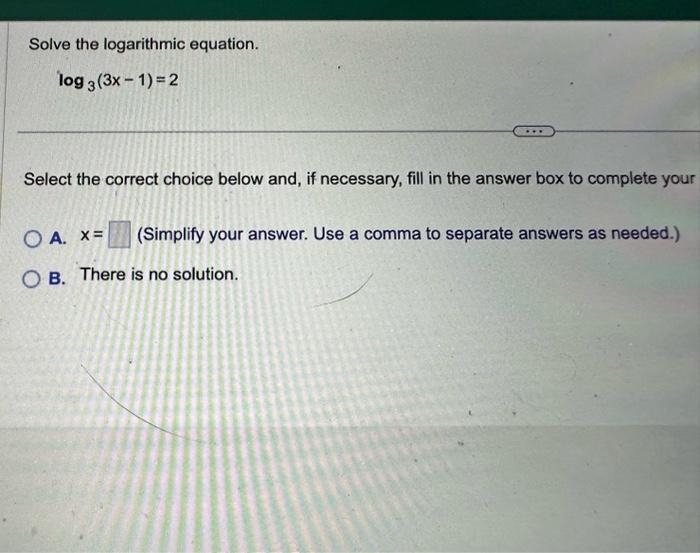Solved Solve the logarithmic equation. log3(3x−1)=2 Select | Chegg.com