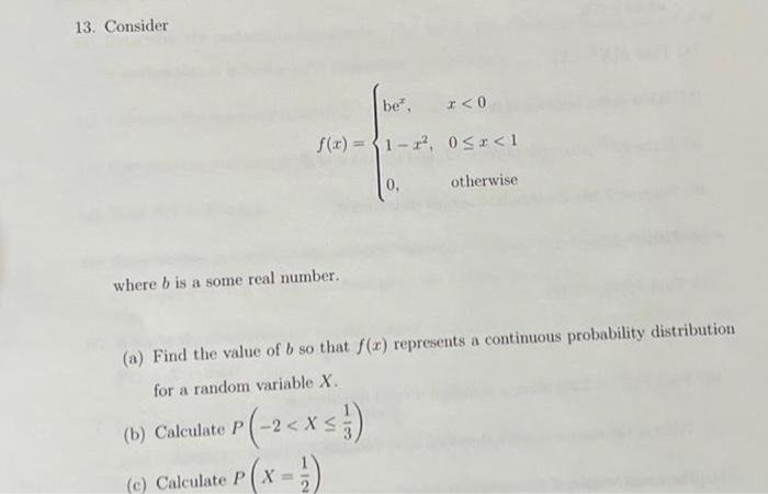 Solved 13. Consider f(x)=⎩⎨⎧bex,1−x2,0,x