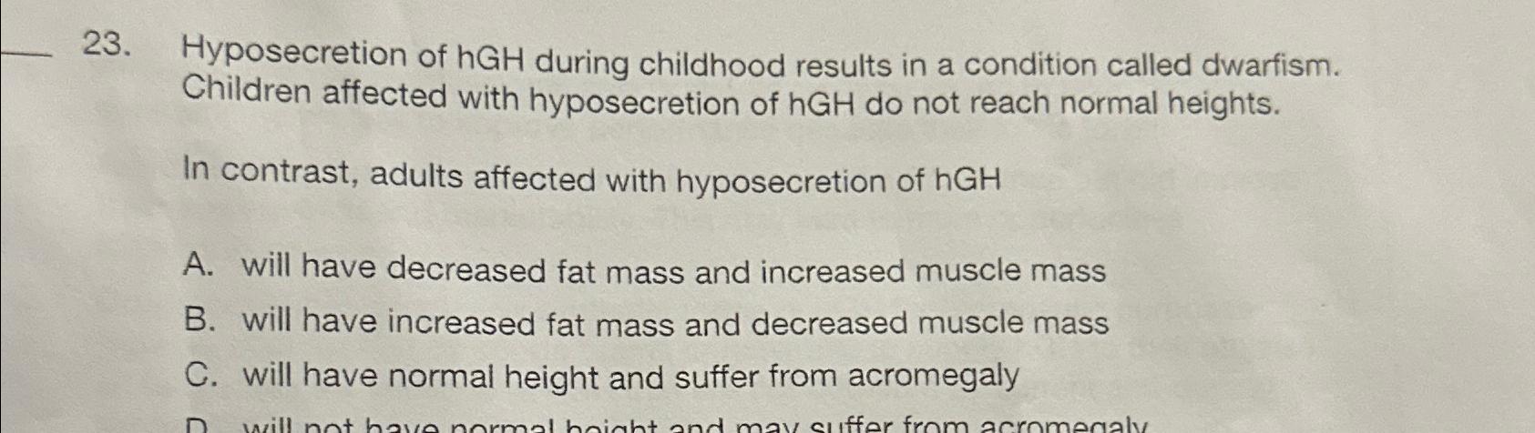 Hyposecretion of hGH during childhood results in a | Chegg.com