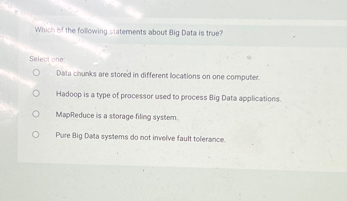 Solved Which of the following statements about Big Data is | Chegg.com