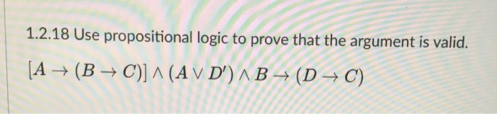 Solved use propositional logic to prove that the argument is | Chegg.com