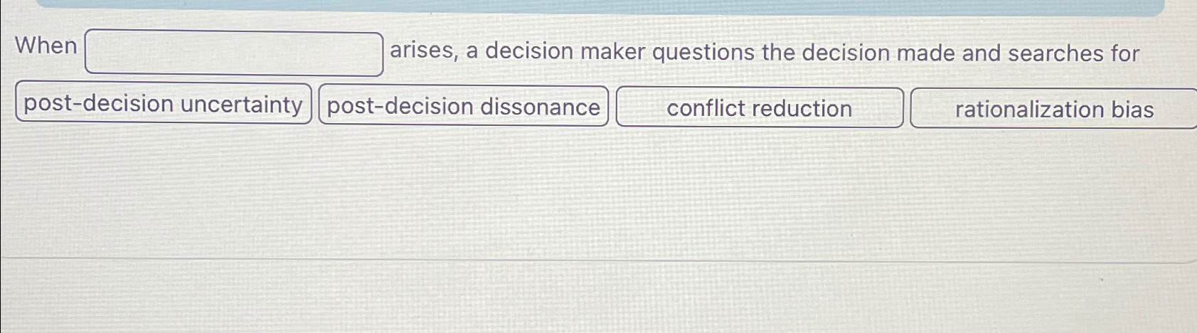 Solved When arises, a decision maker questions the decision | Chegg.com