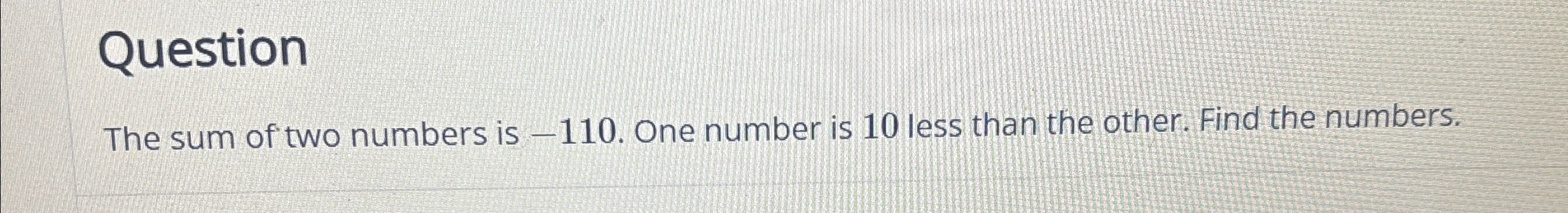 Solved QuestionThe sum of two numbers is -110 . ﻿One number | Chegg.com