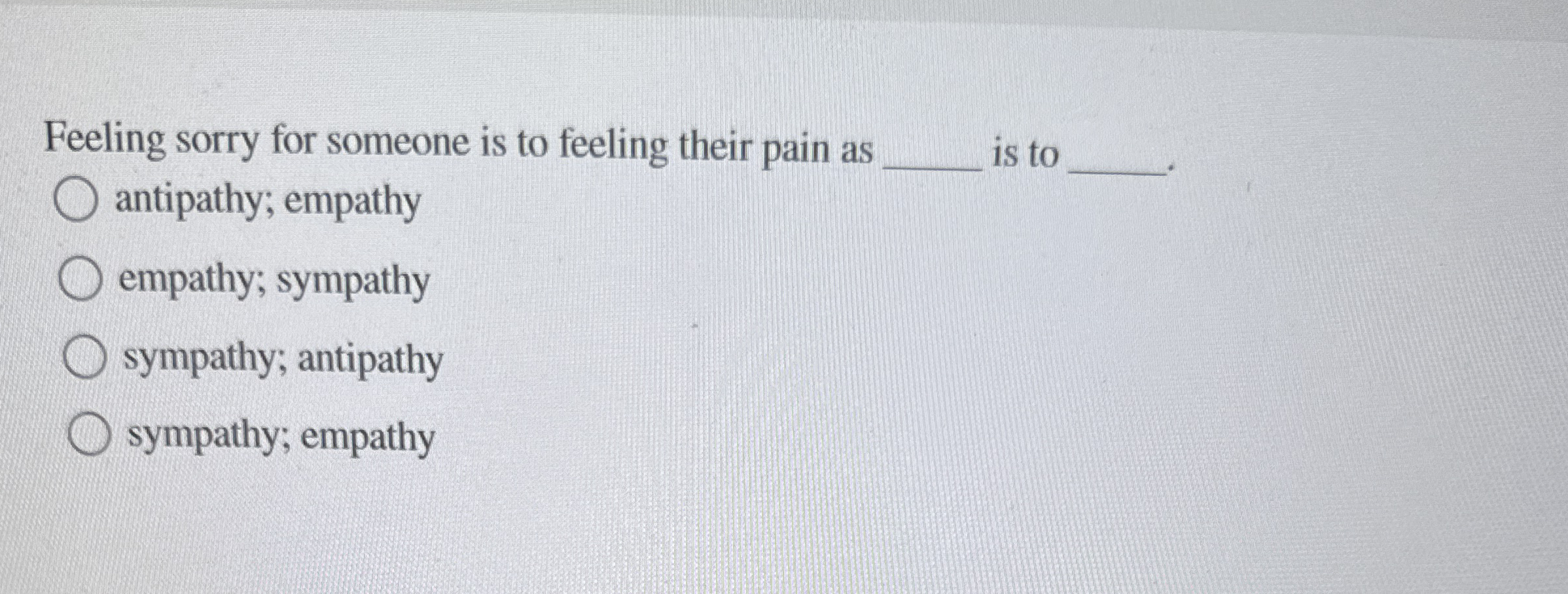 Solved Feeling sorry for someone is to feeling their pain | Chegg.com