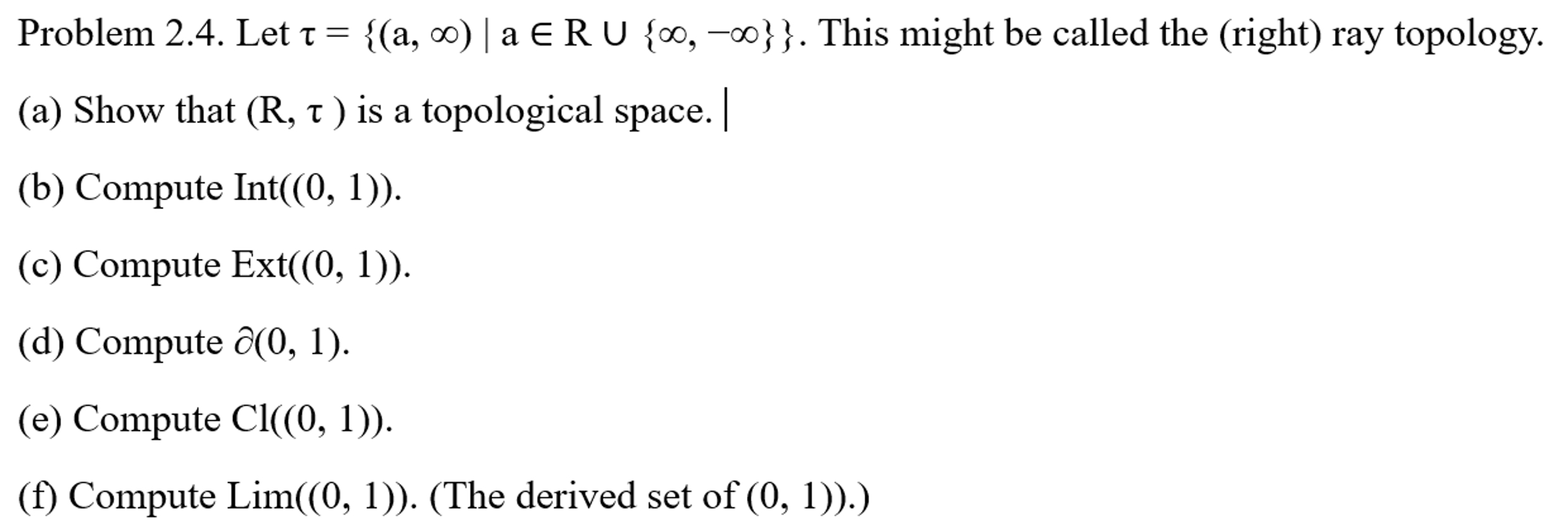 Solved Problem 2.4. ﻿Let τ={(a,∞)|a in R∪{∞,-∞}}. ﻿This | Chegg.com