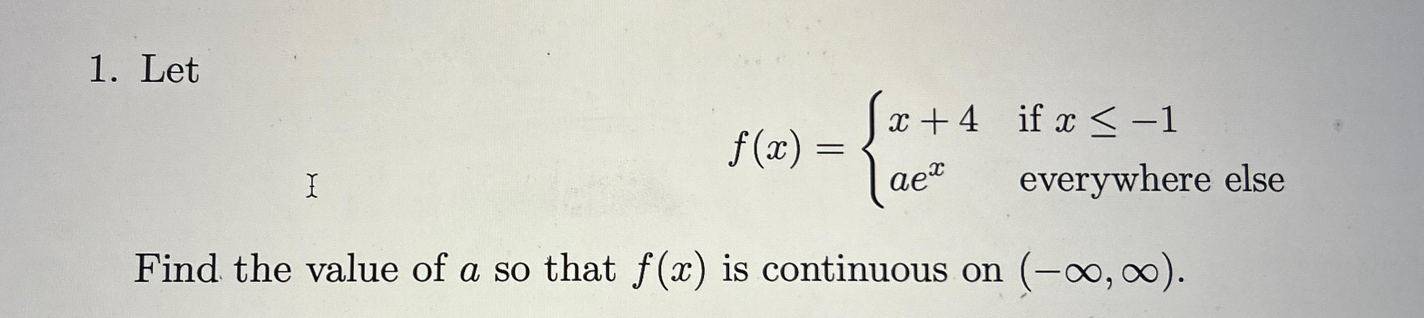 Solved Letf(x)={x+4 if x≤-1aex everywhere else Find the | Chegg.com