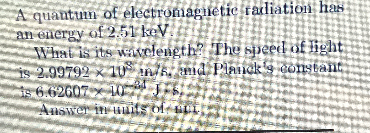 Solved A quantum of electromagnetic radiation has an energy | Chegg.com