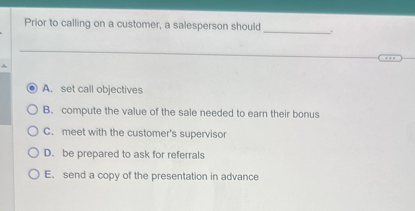 Solved Prior to calling on a customer, a salesperson should | Chegg.com