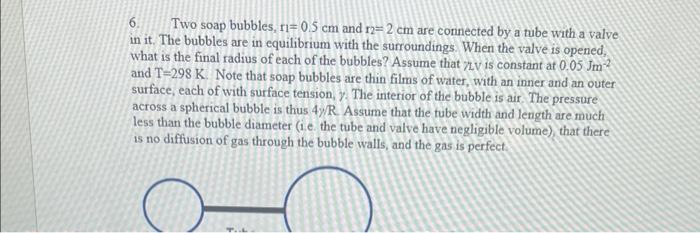 Solved 6 Two soap bubbles, r1=0.5 cm and r2= 2 cm are | Chegg.com
