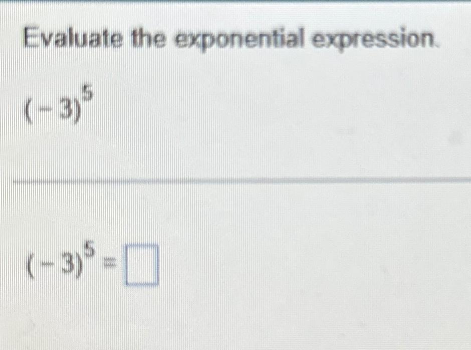 Solved Evaluate the exponential expression.(-3)5(-3)5= | Chegg.com