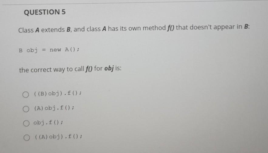 Solved QUESTION 5 Class A extends B, and class A has its own | Chegg.com