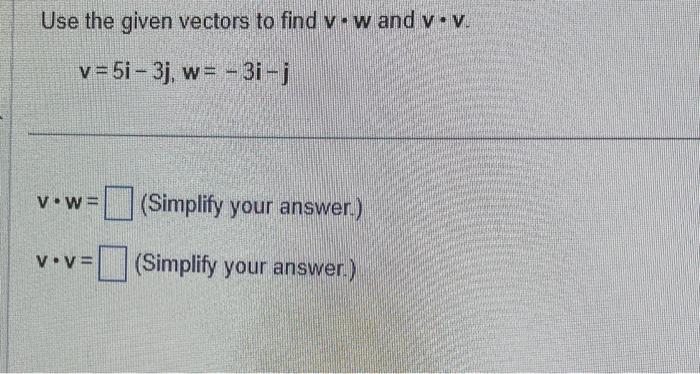Solved Use the given vectors to find v⋅w and v⋅v. | Chegg.com