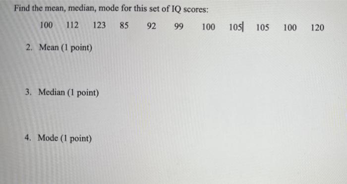 Solved Find the mean, median, mode for this set of IQ | Chegg.com