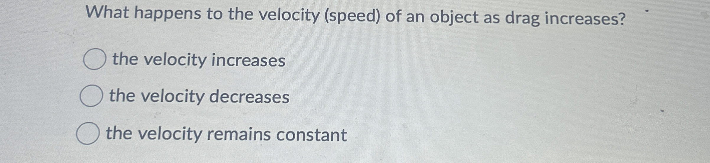 Solved What happens to the velocity (speed) ﻿of an object as | Chegg.com