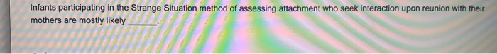 Solved Infants participating in the Strange Situation method | Chegg.com