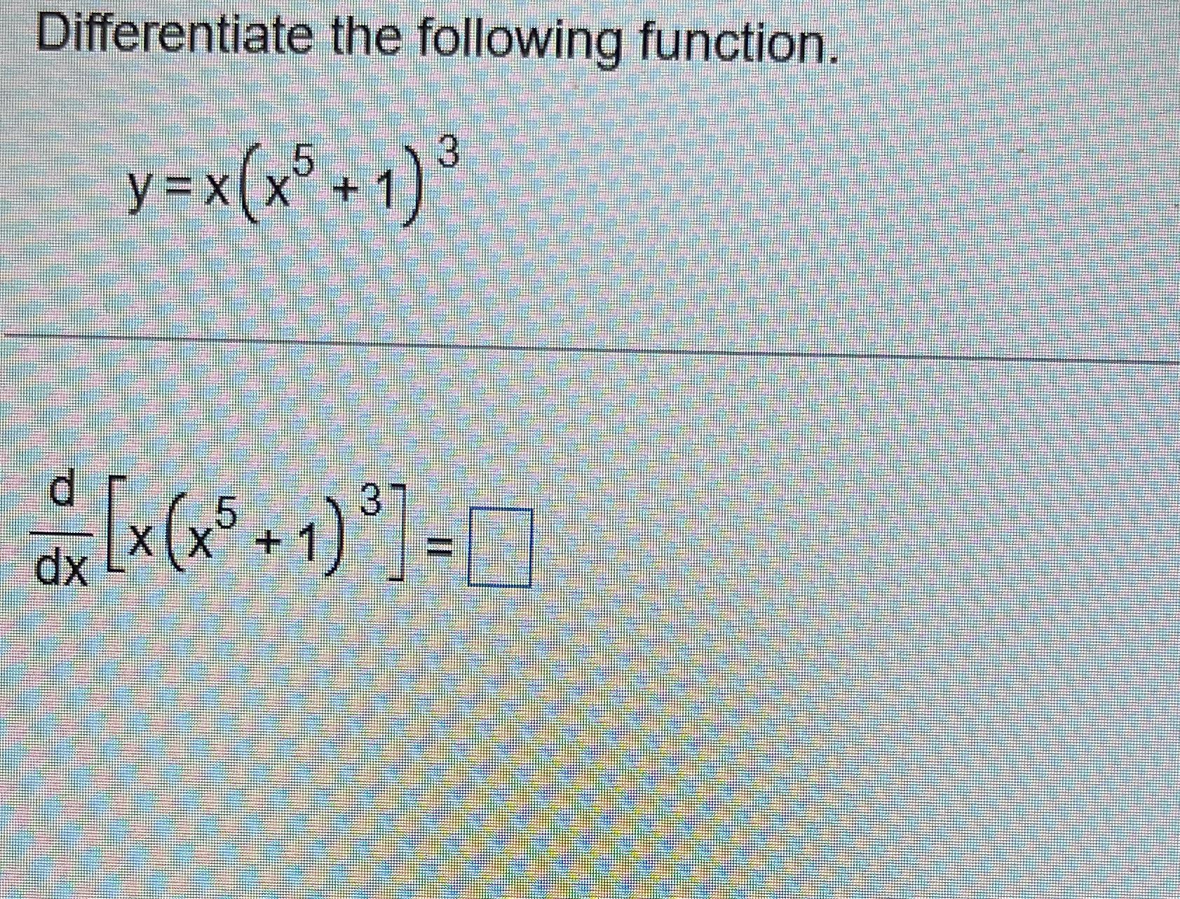 Solved Differentiate the following function.y=x(x5+1)3 | Chegg.com