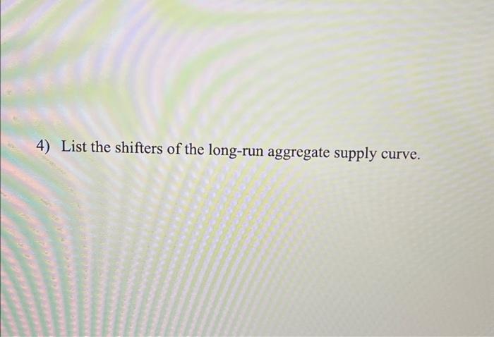 Solved 4) List the shifters of the long-run aggregate supply | Chegg.com