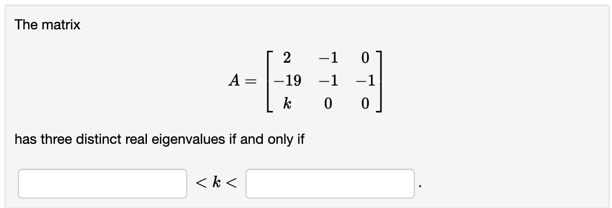 Solved The matrixA=[2-10-19-1-1k00]has three distinct real | Chegg.com