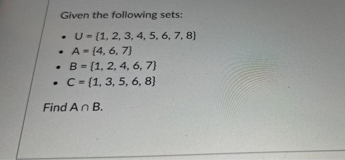 Solved Given the following sets: U = {1, 2, 3, 4, 5, 6, 7, | Chegg.com