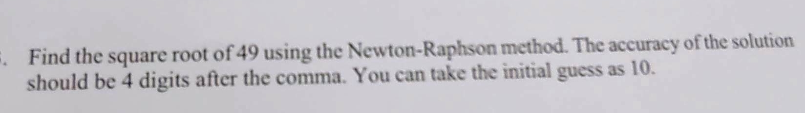 Solved Find the square root of 49 ﻿using the Newton-Raphson | Chegg.com