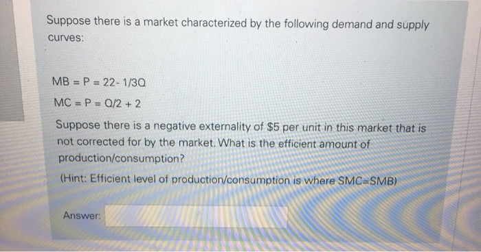 Solved A negative production externality exists when: Select | Chegg.com