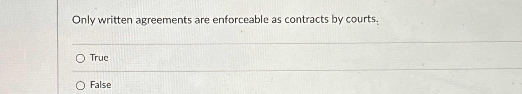 Solved Only written agreements are enforceable as contracts | Chegg.com