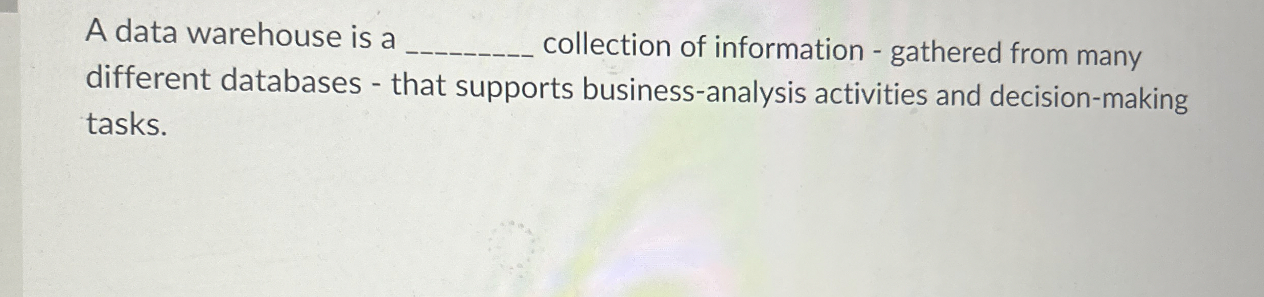 Solved A data warehouse is a q, ﻿collection of information - | Chegg.com