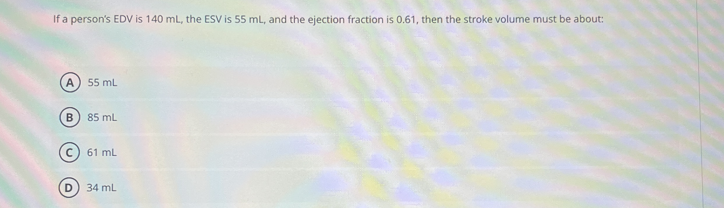 Solved If a person's EDV is 140 ﻿mL , ﻿the ESV is 55 ﻿mL , | Chegg.com