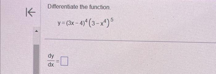 Solved Differentiate the function. y=(3x−4)4(3−x4)5 dxdy= | Chegg.com